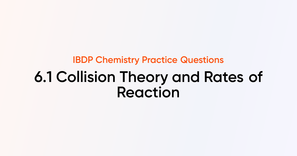 Collision Theory and Rates of Reaction (6.1) | IB DP Chemistry ...