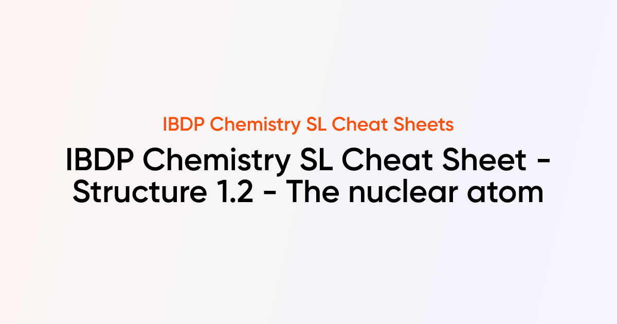 IBDP Chemistry SL Cheat sheet - Structure 1.2 - The nuclear atom | IBDP ...