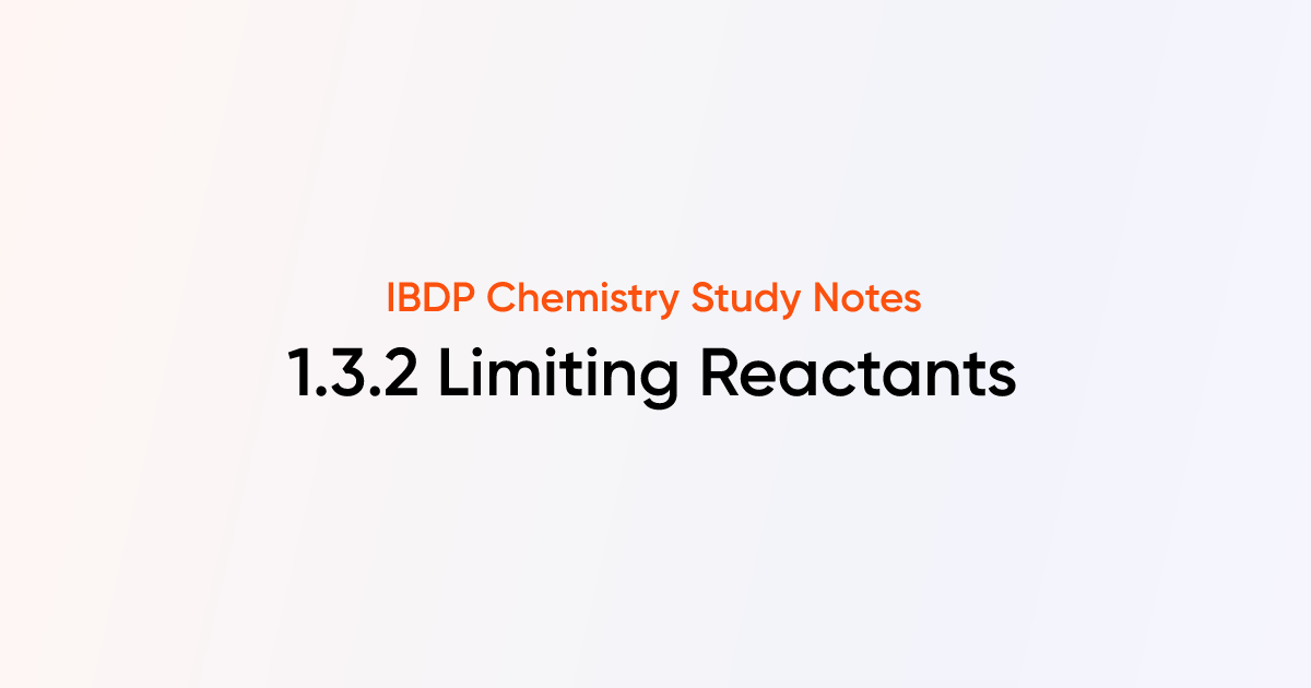 Limiting Reactants (1.3.2) | IB DP Chemistry Notes | TutorChase