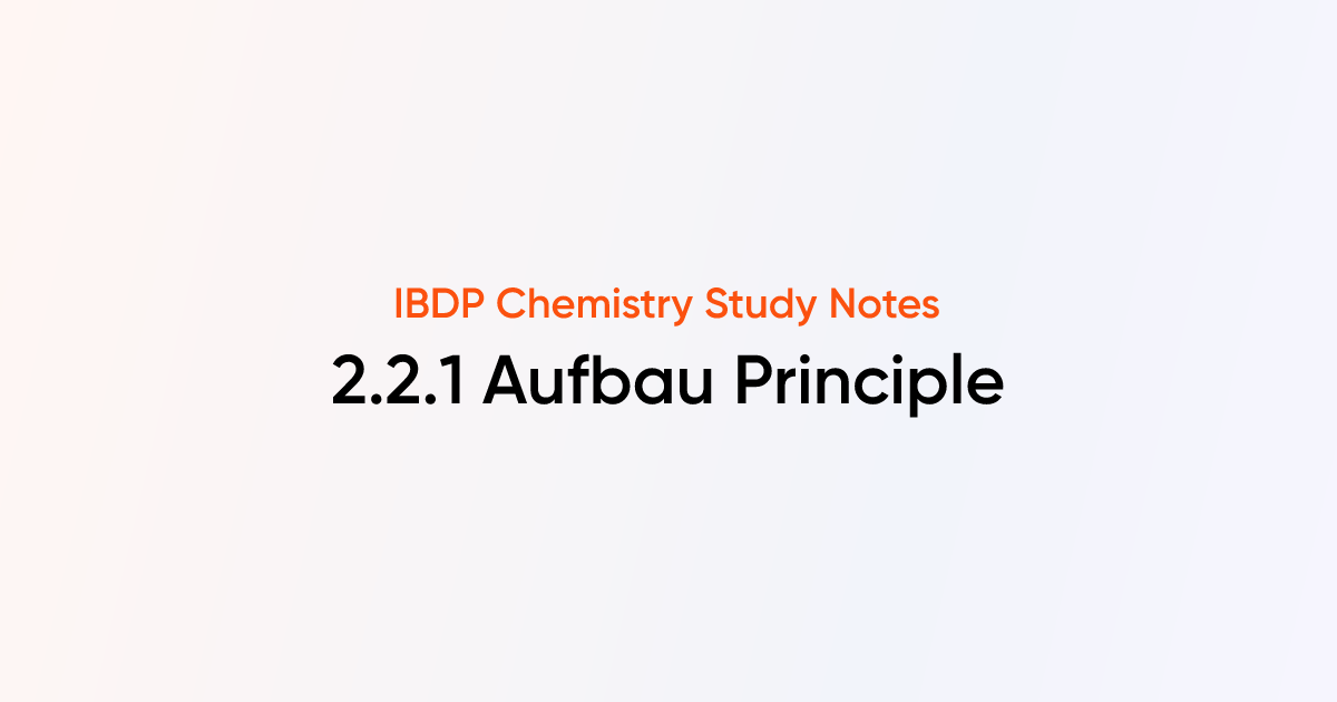 Aufbau Principle (2.2.1) | IB DP Chemistry Notes | TutorChase