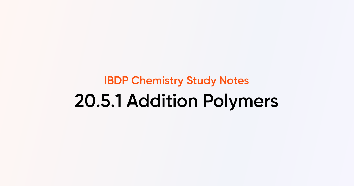 Addition Polymers (20.5.1) | IB DP Chemistry Notes | TutorChase