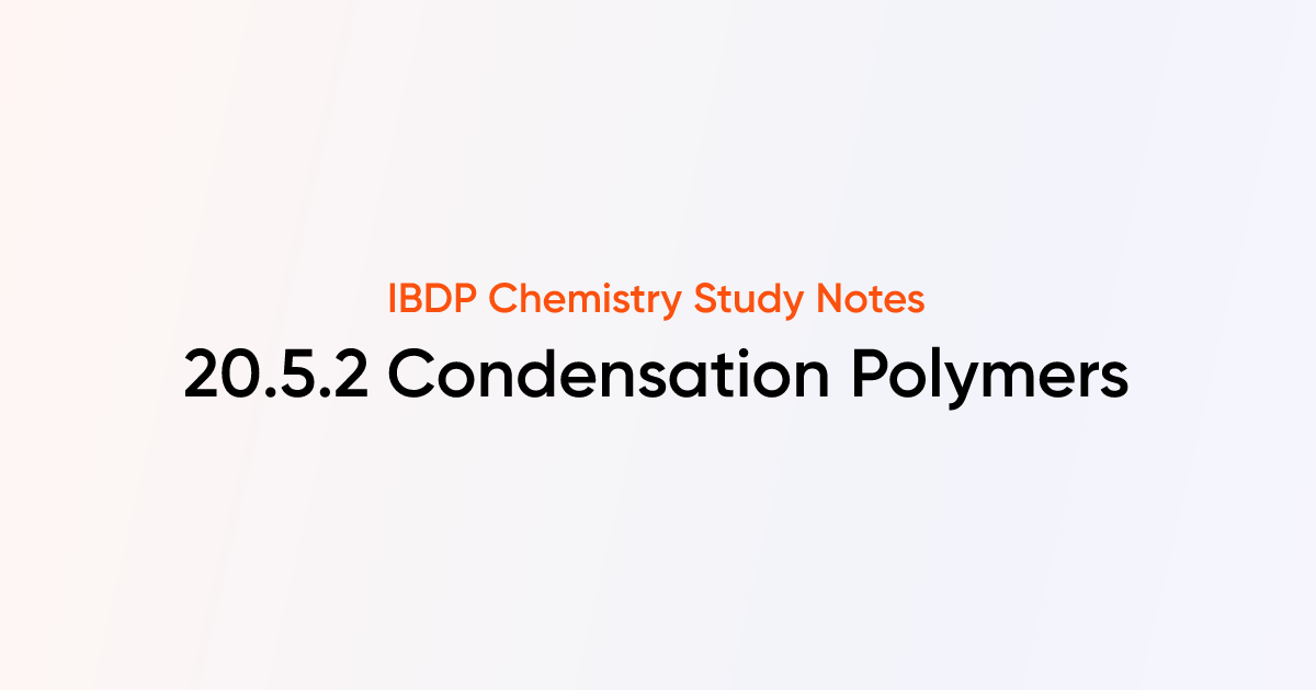 Condensation Polymers (20.5.2) | IB DP Chemistry Notes | TutorChase