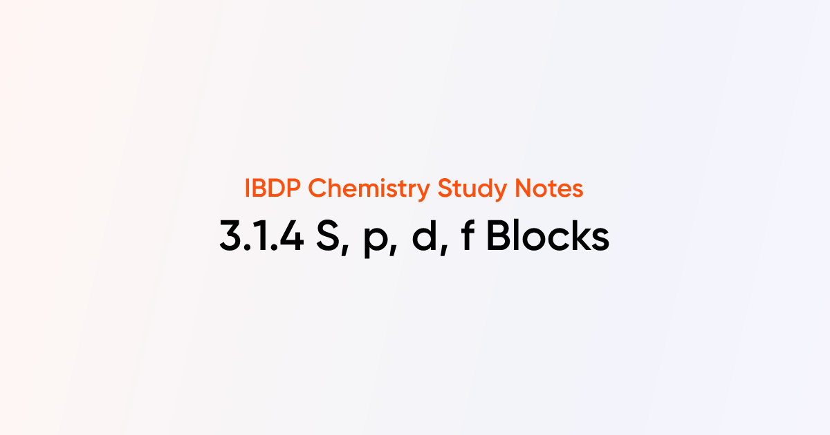 S, p, d, f Blocks (3.1.4) | IB DP Chemistry Notes | TutorChase