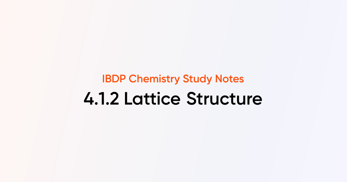 Lattice Structure (4.1.2) | IB DP Chemistry Notes | TutorChase