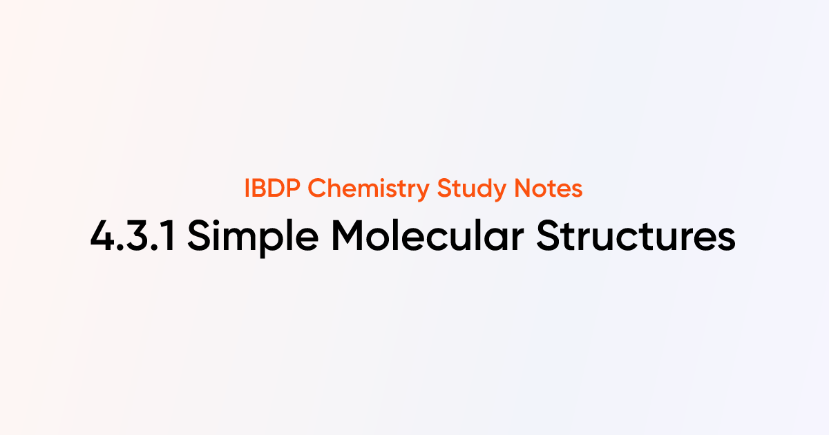 Simple Molecular Structures (4.3.1) | IB DP Chemistry Notes | TutorChase
