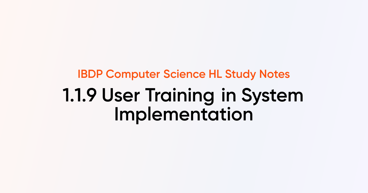 User Training in System Implementation (1.1.9) | IB DP Computer Science ...