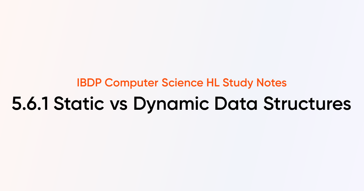 Static vs Dynamic Data Structures (5.6.1) | IB DP Computer Science HL ...