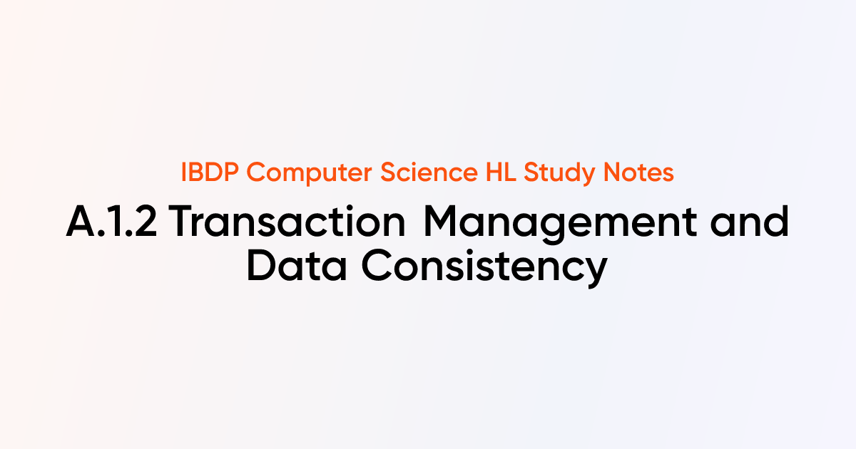 Transaction Management And Data Consistency A12 Ib Dp Computer Science Hl Notes Tutorchase