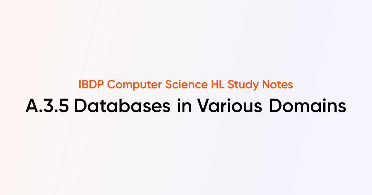 Databases In Various Domains A35 Ib Dp Computer Science Hl Notes Tutorchase