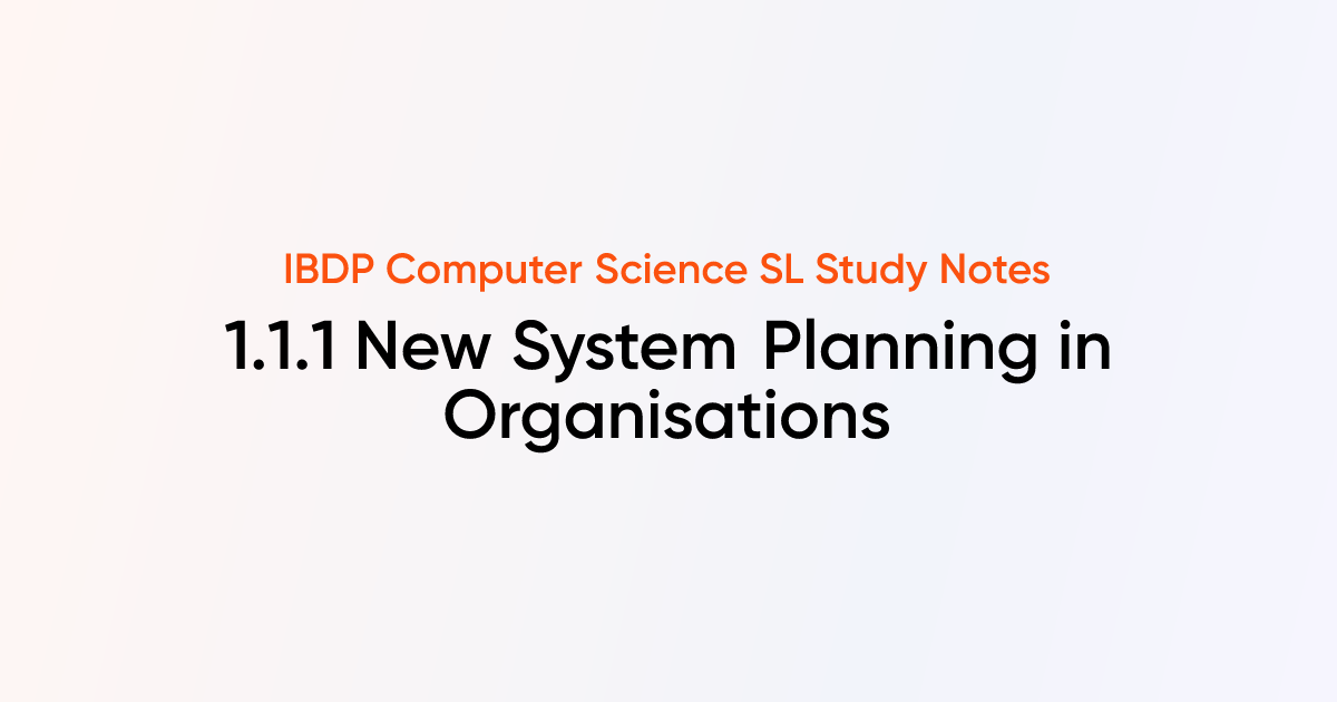 New System Planning in Organisations (1.1.1) | IB DP Computer Science ...