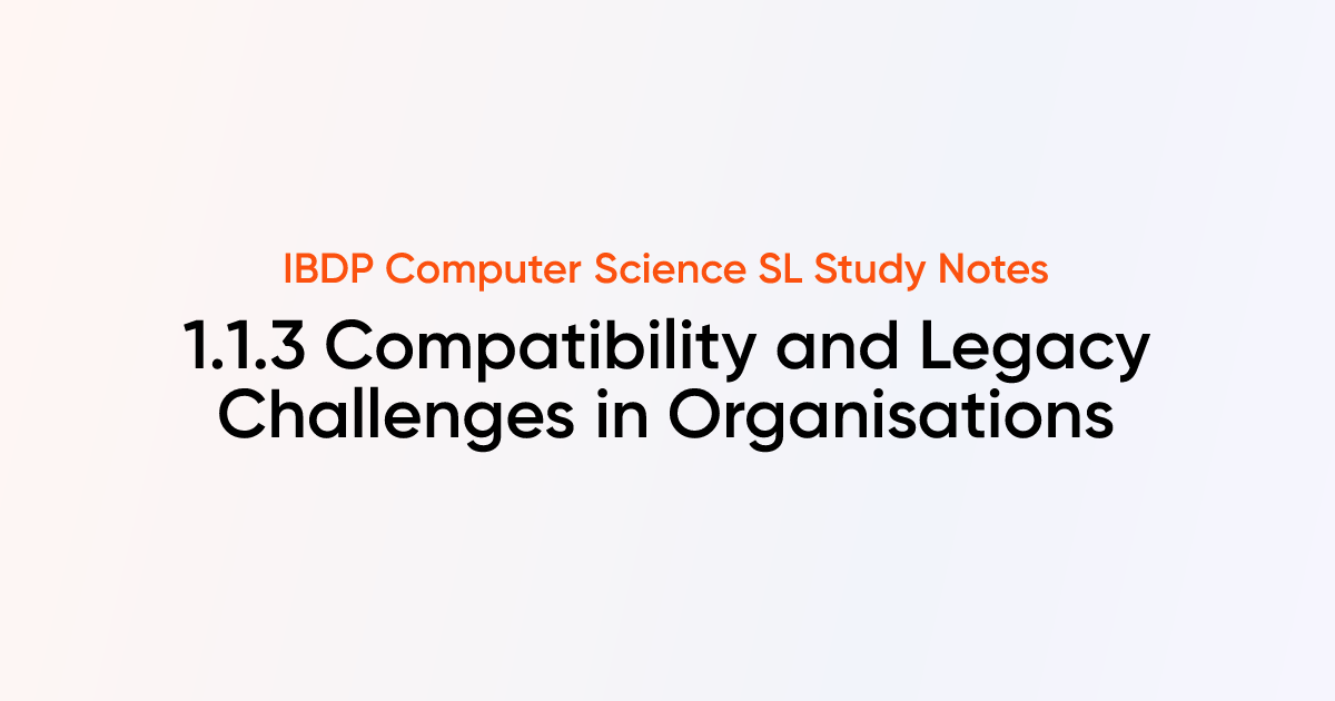 Compatibility and Legacy Challenges in Organisations (1.1.3) | IB DP ...