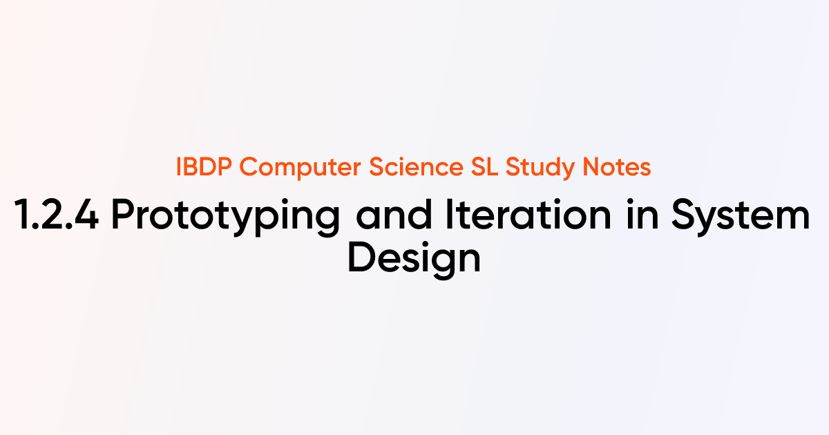 Prototyping and Iteration in System Design (1.2.4) | IB DP Computer ...