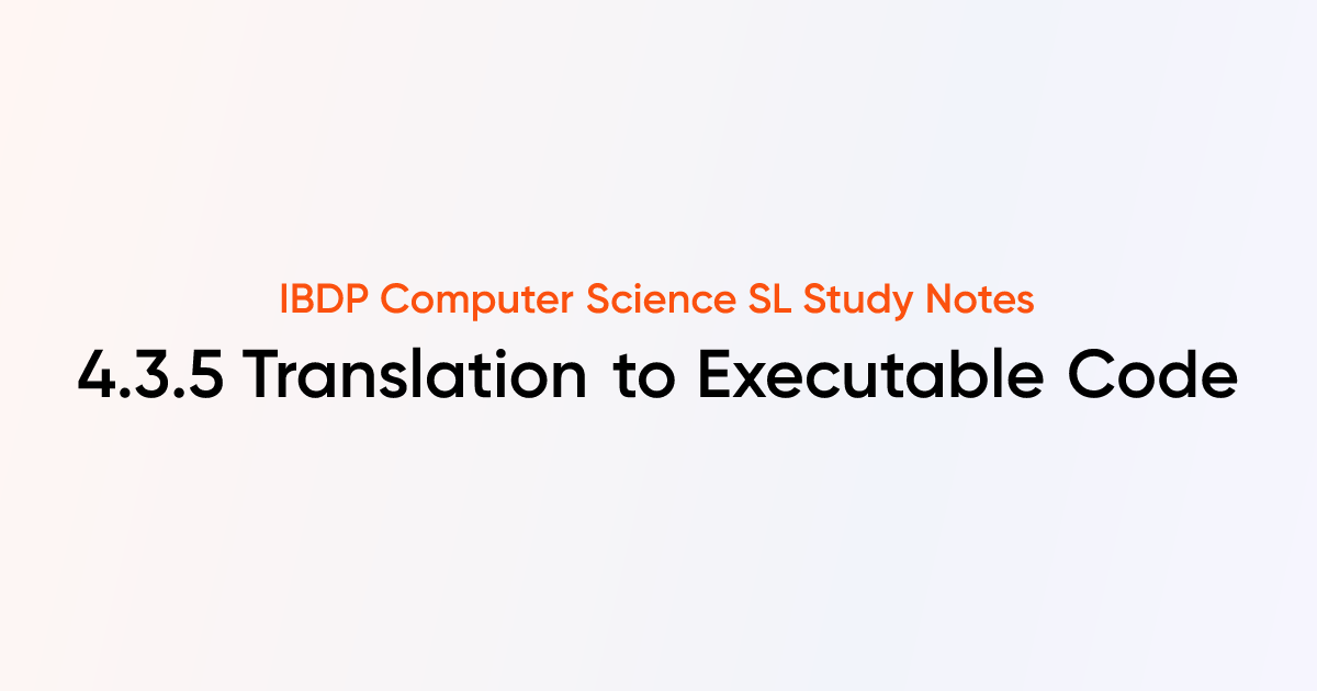 Translation to Executable Code (4.3.5) | IB DP Computer Science SL ...