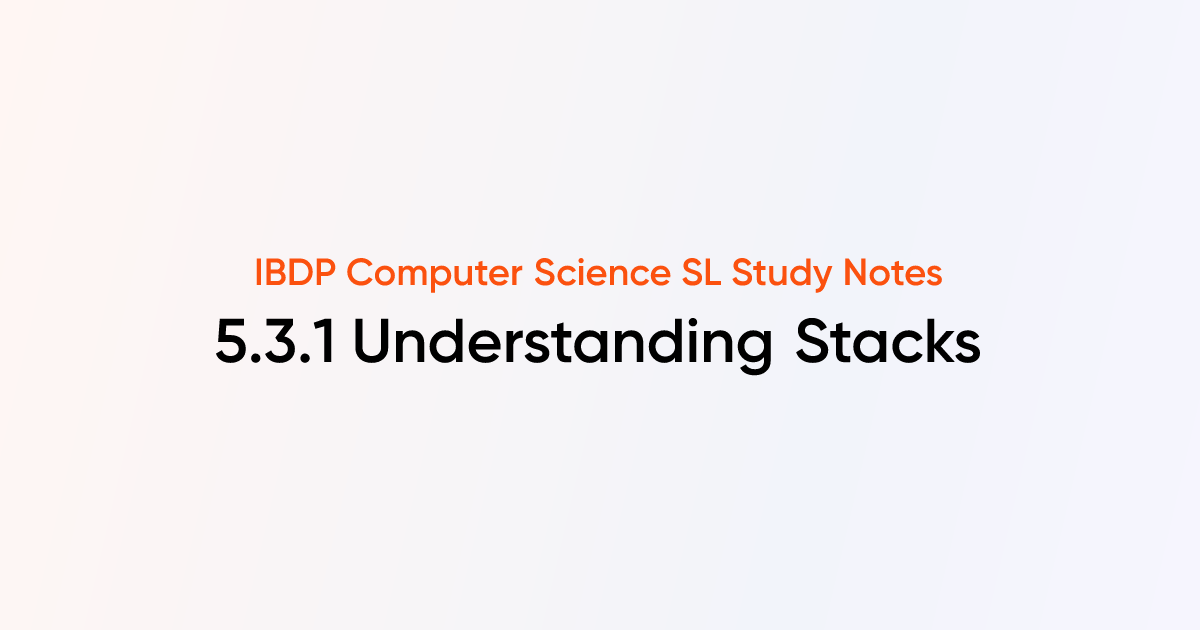 Understanding Stacks (5.3.1) | IB DP Computer Science SL Notes | TutorChase