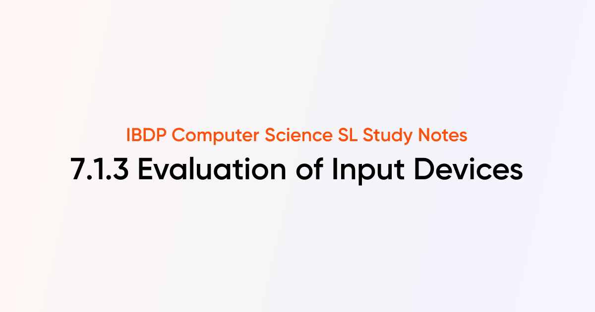 Evaluation of Input Devices (7.1.3) | IB DP Computer Science SL Notes ...