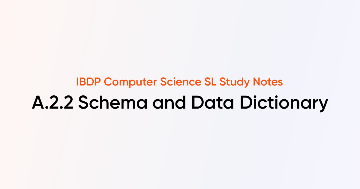 Schema and Data Dictionary (A.2.2) | IB DP Computer Science SL Notes ...