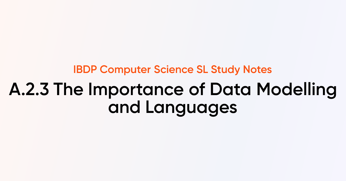 The Importance of Data Modelling and Languages (A.2.3) | IB DP Computer ...