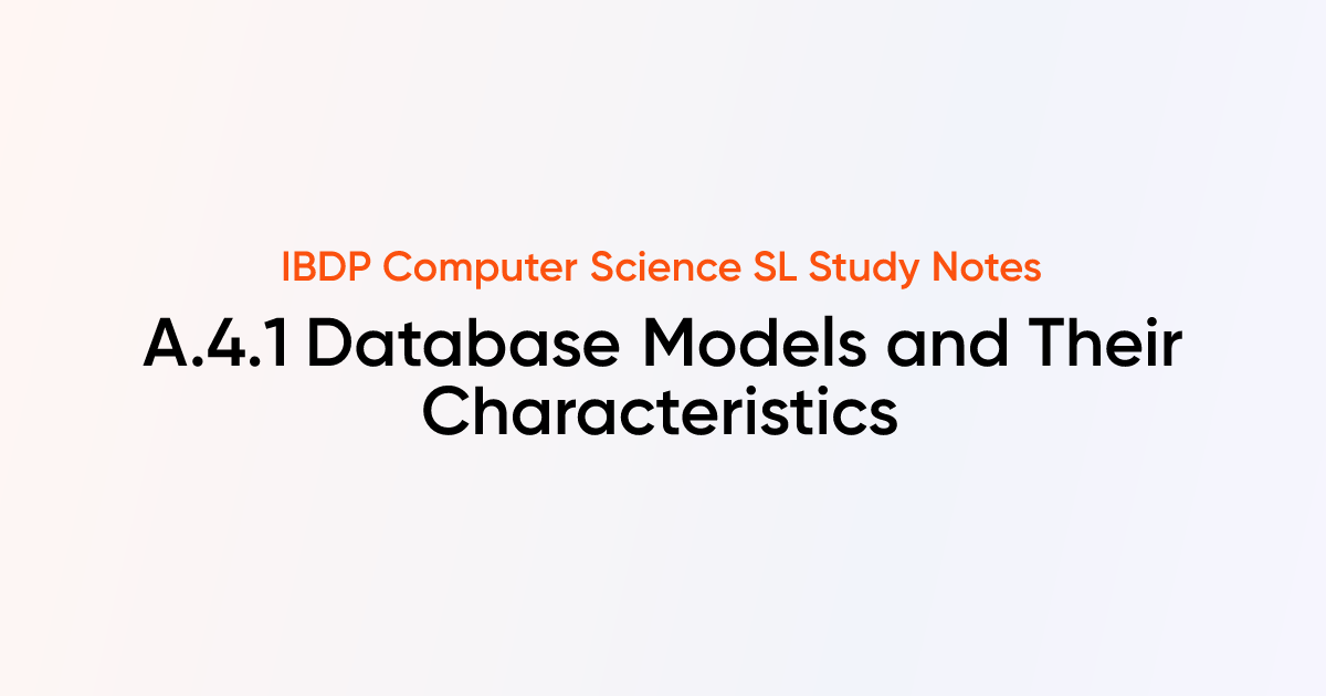 Database Models And Their Characteristics A41 Ib Dp Computer Science Sl Notes Tutorchase
