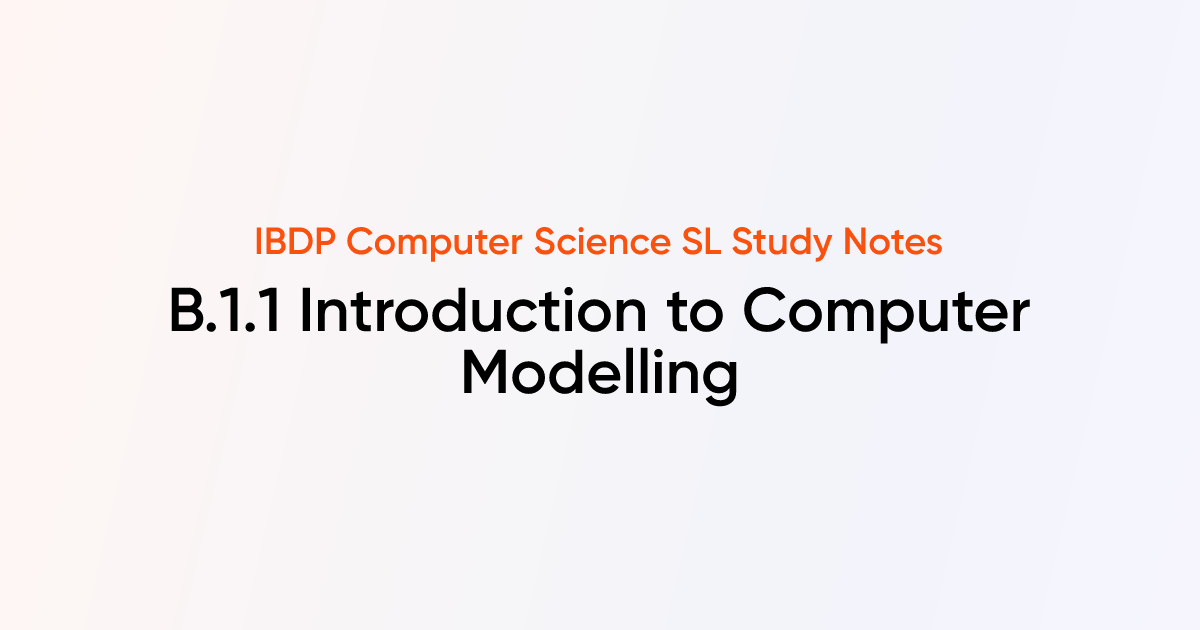 Introduction to Computer Modelling (B.1.1) | IB DP Computer Science SL Notes | TutorChase