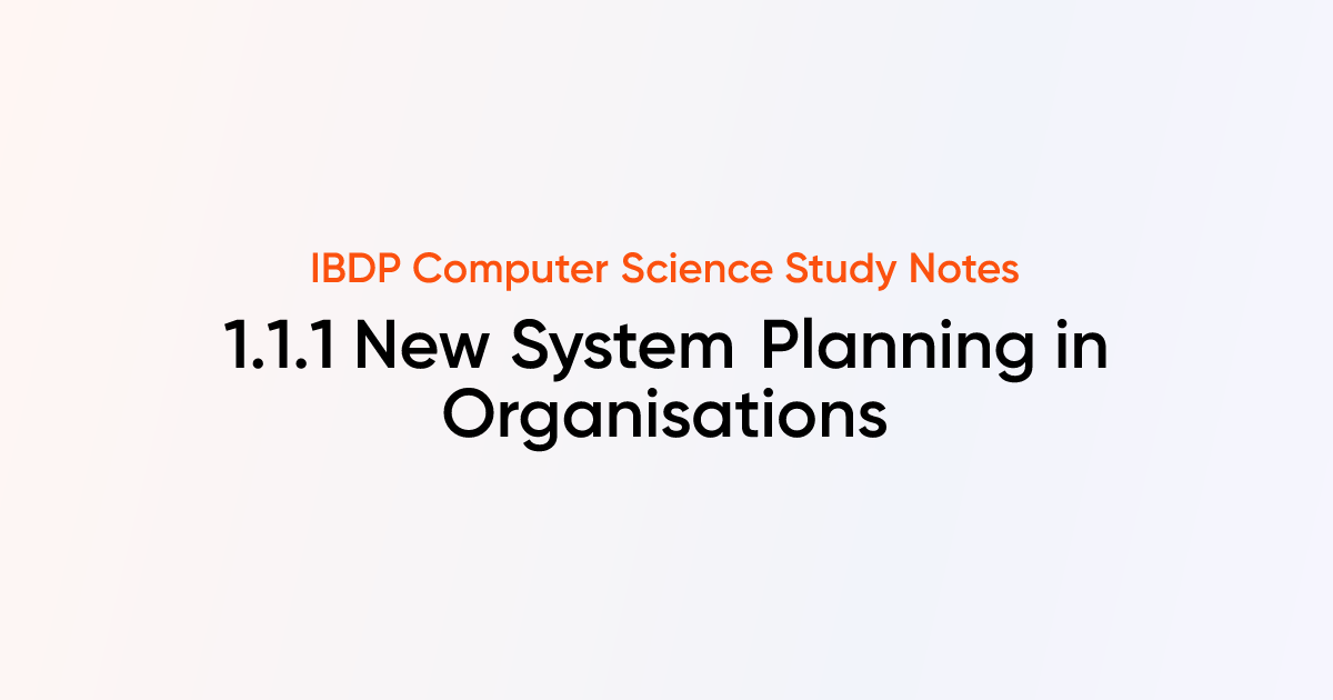 New System Planning In Organisations 111 Ib Dp Computer Science Notes Tutorchase