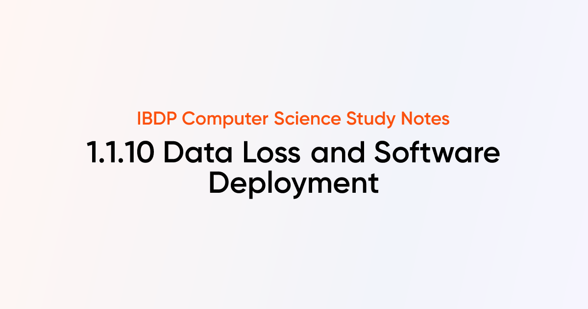 Data Loss And Software Deployment 1110 Ib Dp Computer Science Notes Tutorchase