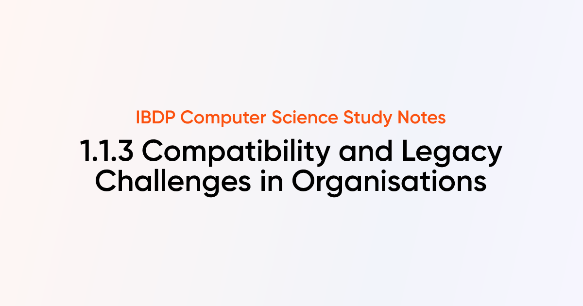 Compatibility and Legacy Challenges in Organisations (1.1.3) | IB DP ...