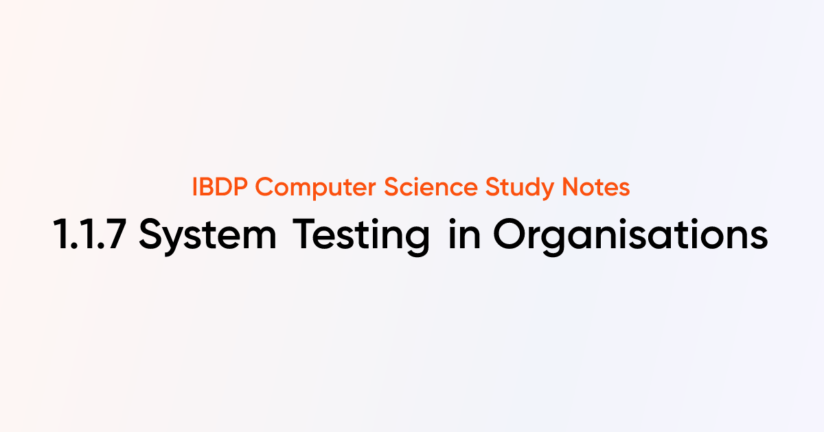 System Testing in Organisations (1.1.7) | IB DP Computer Science Notes ...