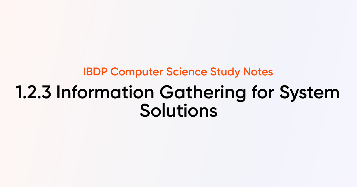 Information Gathering For System Solutions 123 Ib Dp Computer Science Notes Tutorchase