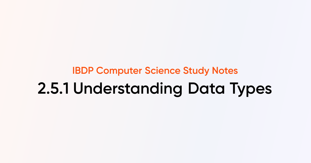 Understanding Data Types 251 Ib Dp Computer Science Notes Tutorchase