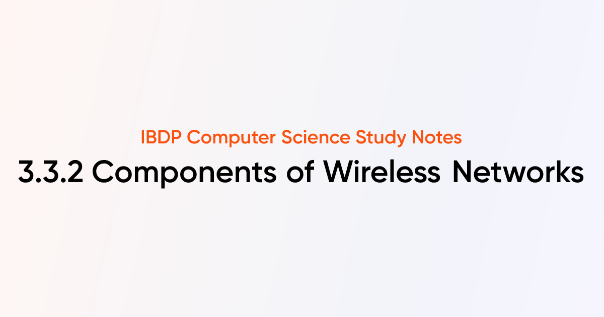 Components Of Wireless Networks 332 Ib Dp Computer Science Notes Tutorchase