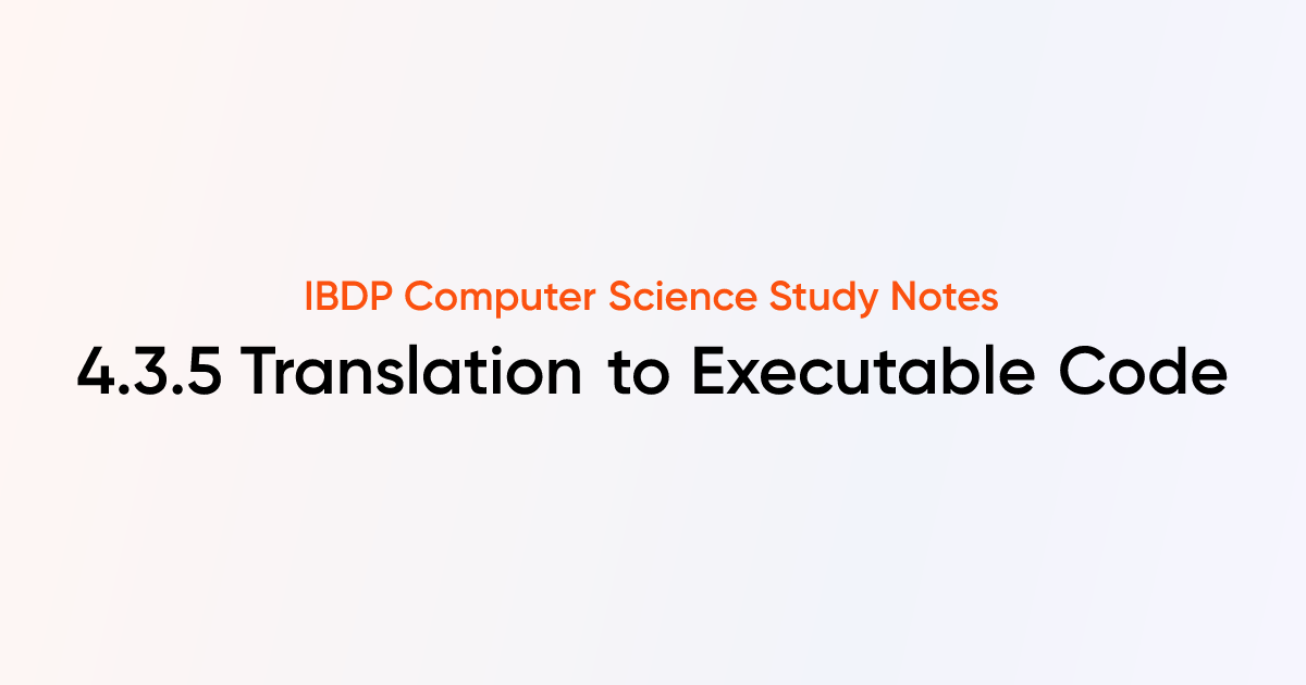 Translation To Executable Code 4 3 5 Ib Dp Computer Science Notes Tutorchase