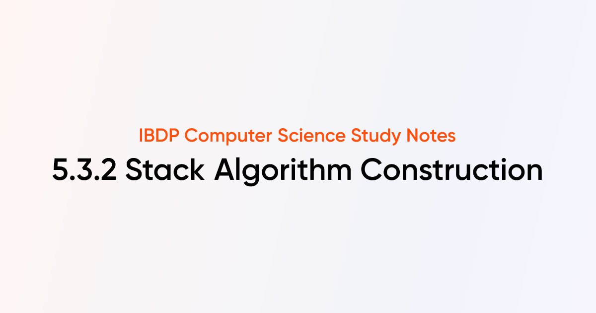Stack Algorithm Construction 5 3 2 Ib Dp Computer Science Notes Tutorchase