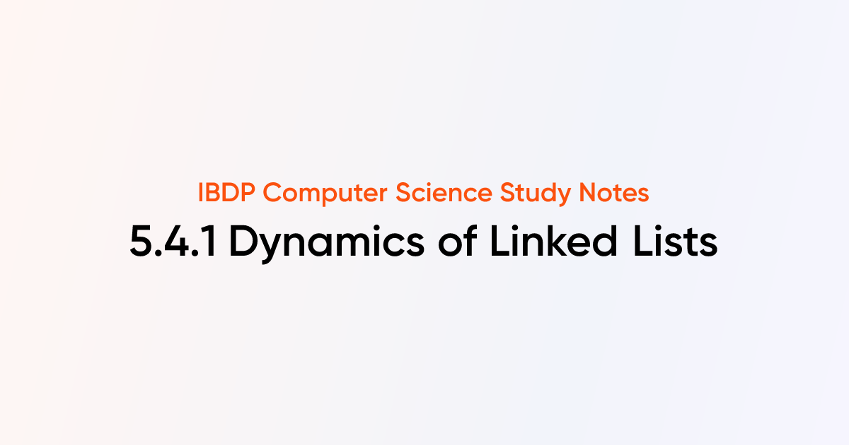 Dynamics Of Linked Lists 541 Ib Dp Computer Science Notes Tutorchase