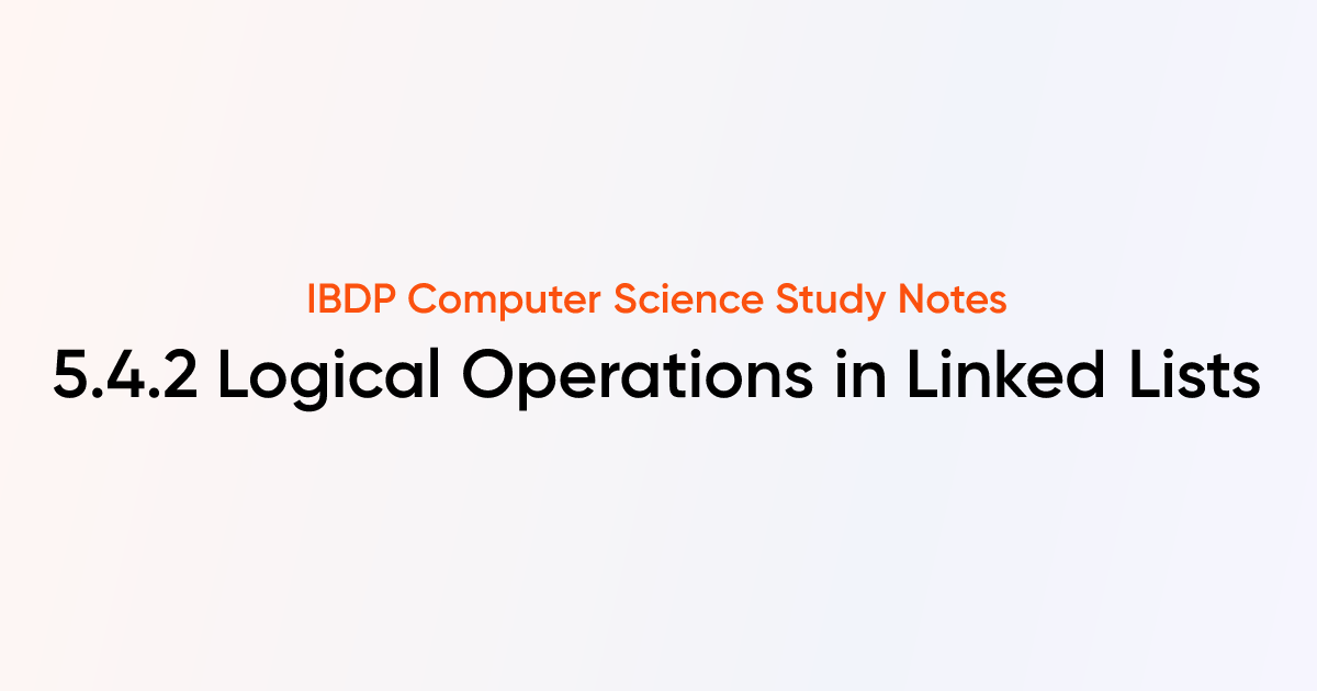 Logical Operations In Linked Lists 542 Ib Dp Computer Science Notes Tutorchase