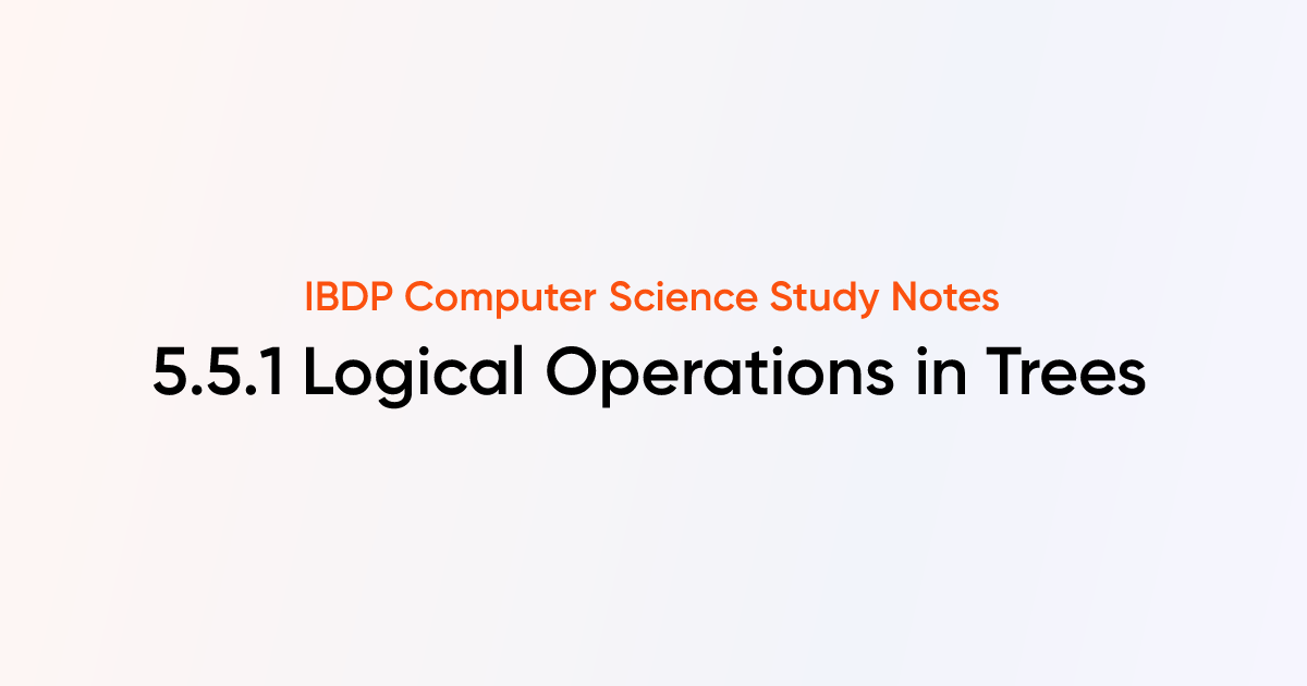 Logical Operations In Trees 551 Ib Dp Computer Science Notes Tutorchase