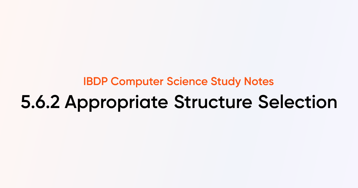 Appropriate Structure Selection 5 6 2 Ib Dp Computer Science Notes Tutorchase