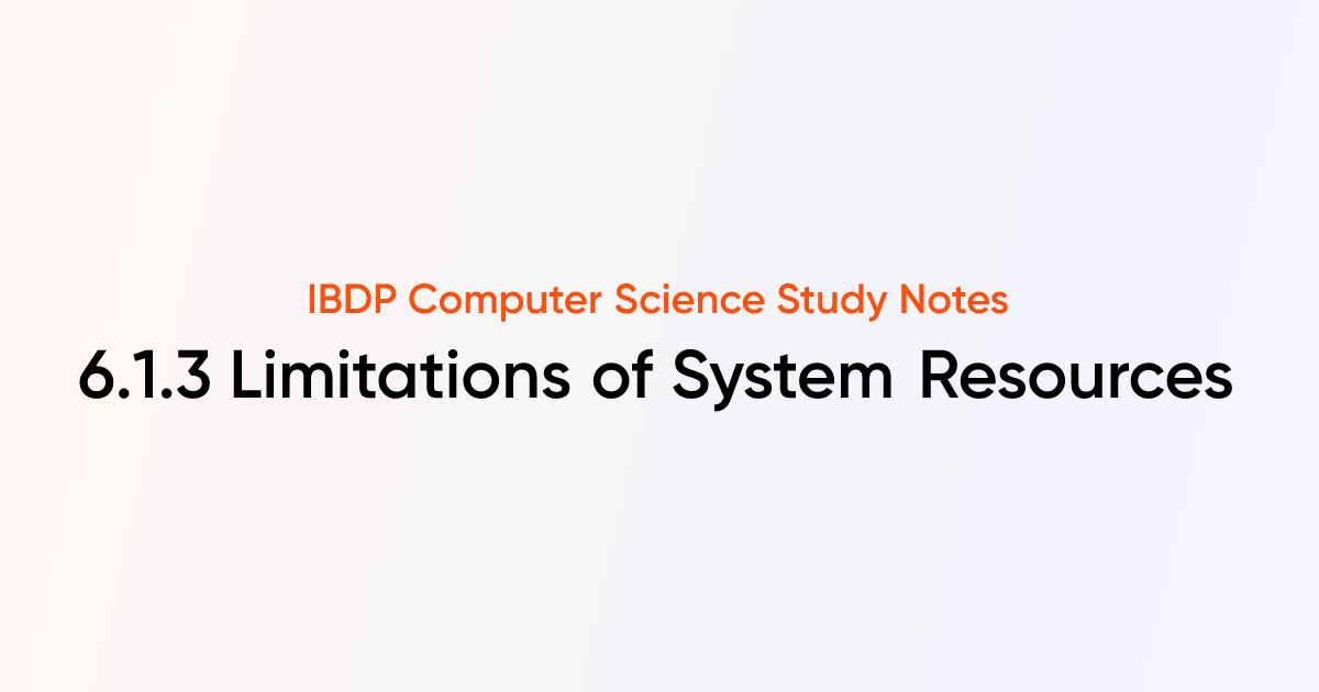 Limitations Of System Resources 613 Ib Dp Computer Science Notes Tutorchase
