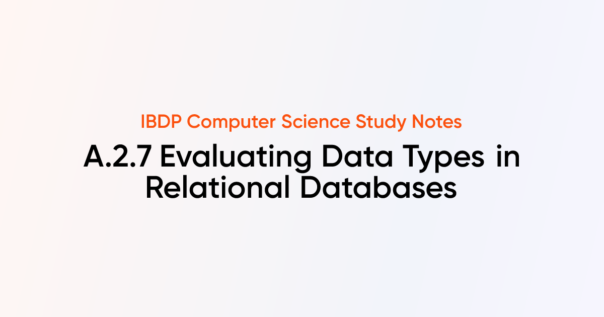 Evaluating Data Types In Relational Databases A27 Ib Dp Computer Science Notes Tutorchase