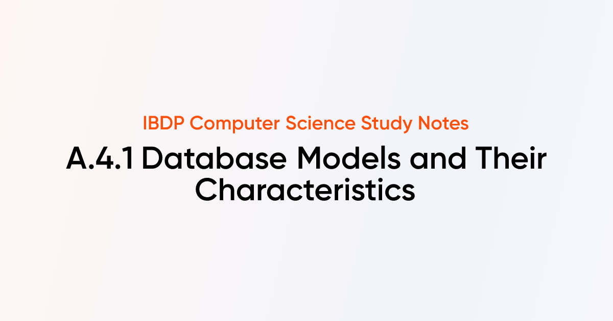 Database Models And Their Characteristics A41 Ib Dp Computer Science Notes Tutorchase