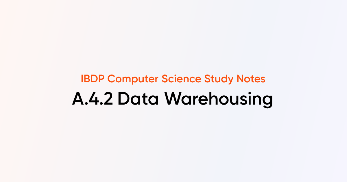 Data Warehousing (A.4.2) | IB DP Computer Science Notes | TutorChase