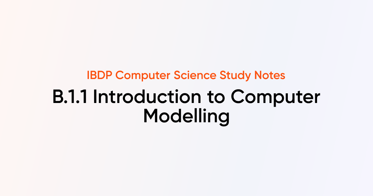 Introduction To Computer Modelling B11 Ib Dp Computer Science Notes Tutorchase