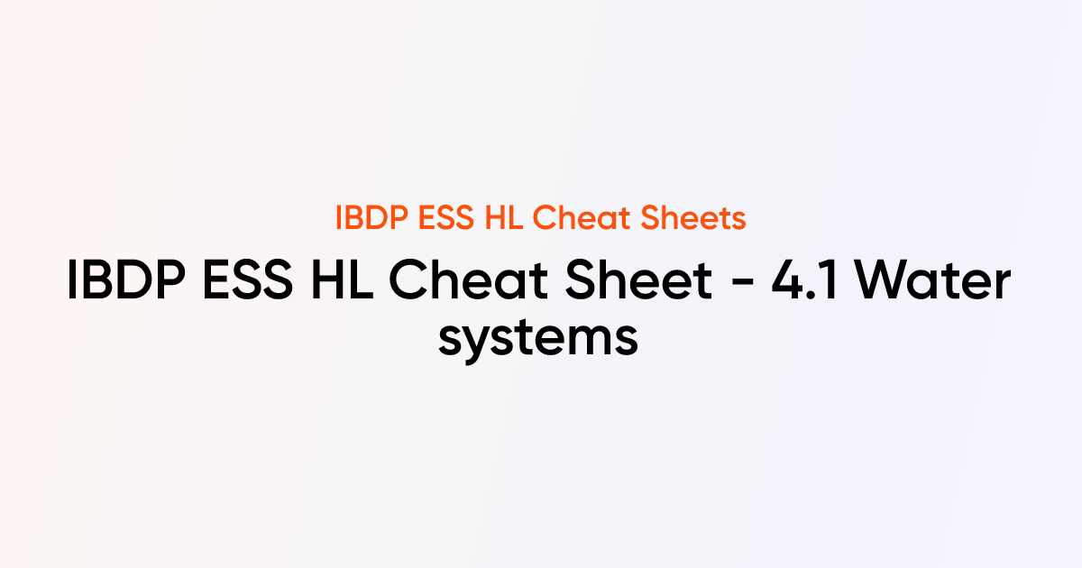 IBDP Environmental Systems and Societies HL Cheat sheet - 4.1 Water ...