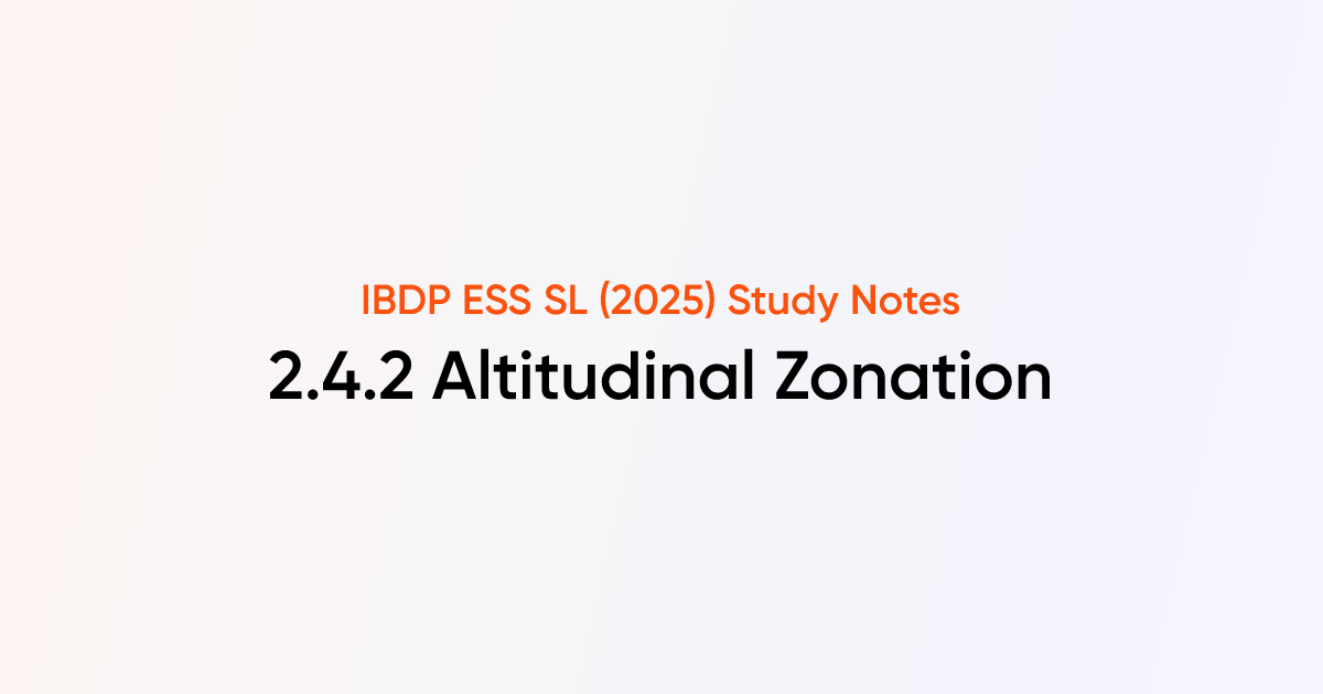Altitudinal Zonation (2.4.2) | IB DP ESS | TutorChase