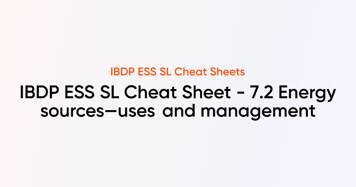 IBDP Environmental Systems and Societies SL Cheat sheet - 7.2 Energy ...