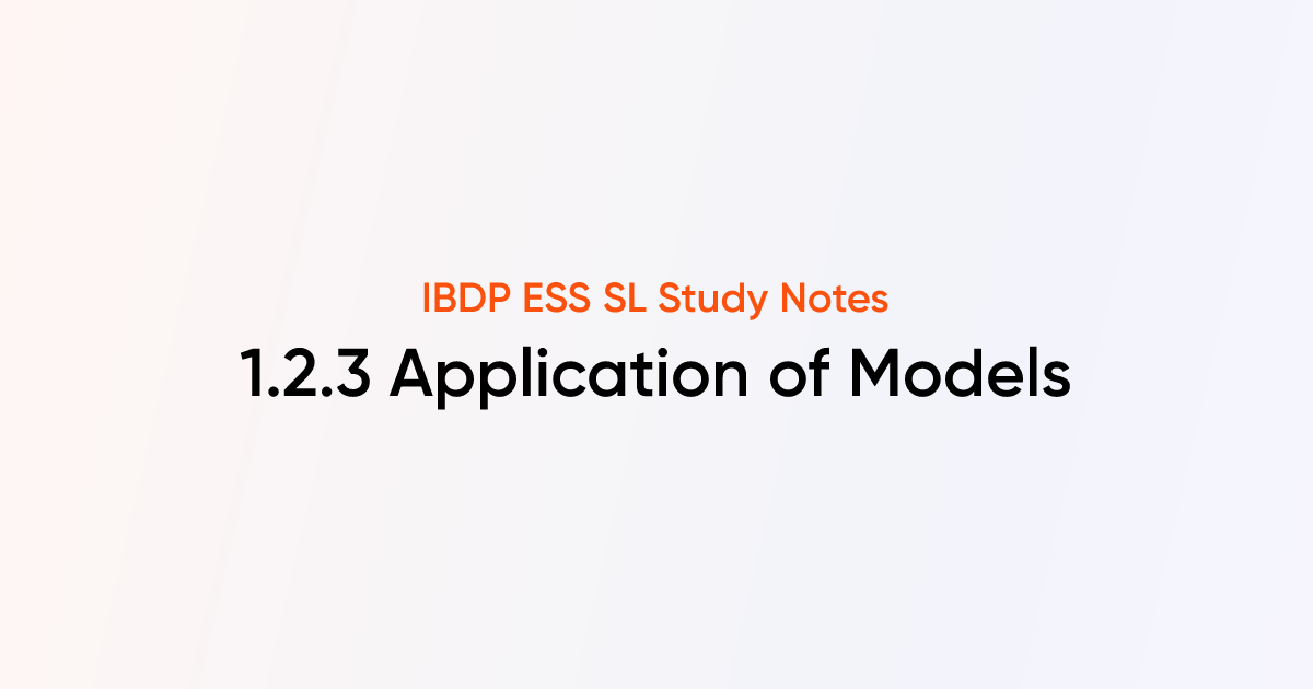 Application of Models (1.2.3) | IB DP ESS | TutorChase