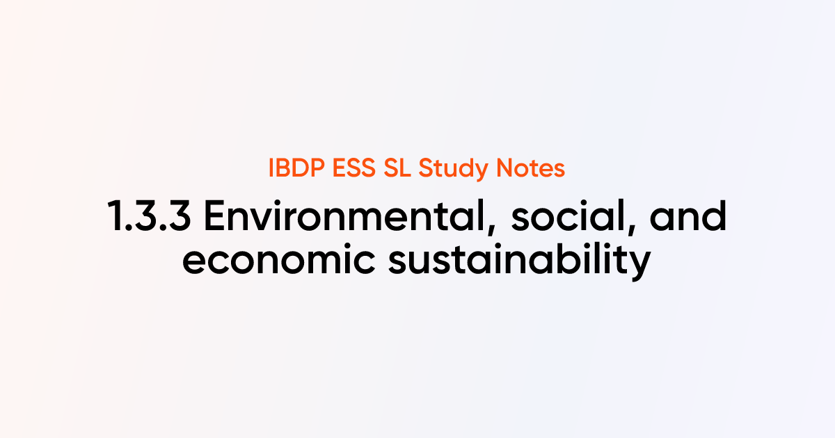 Environmental, social, and economic sustainability (1.3.3) | IB DP ESS ...