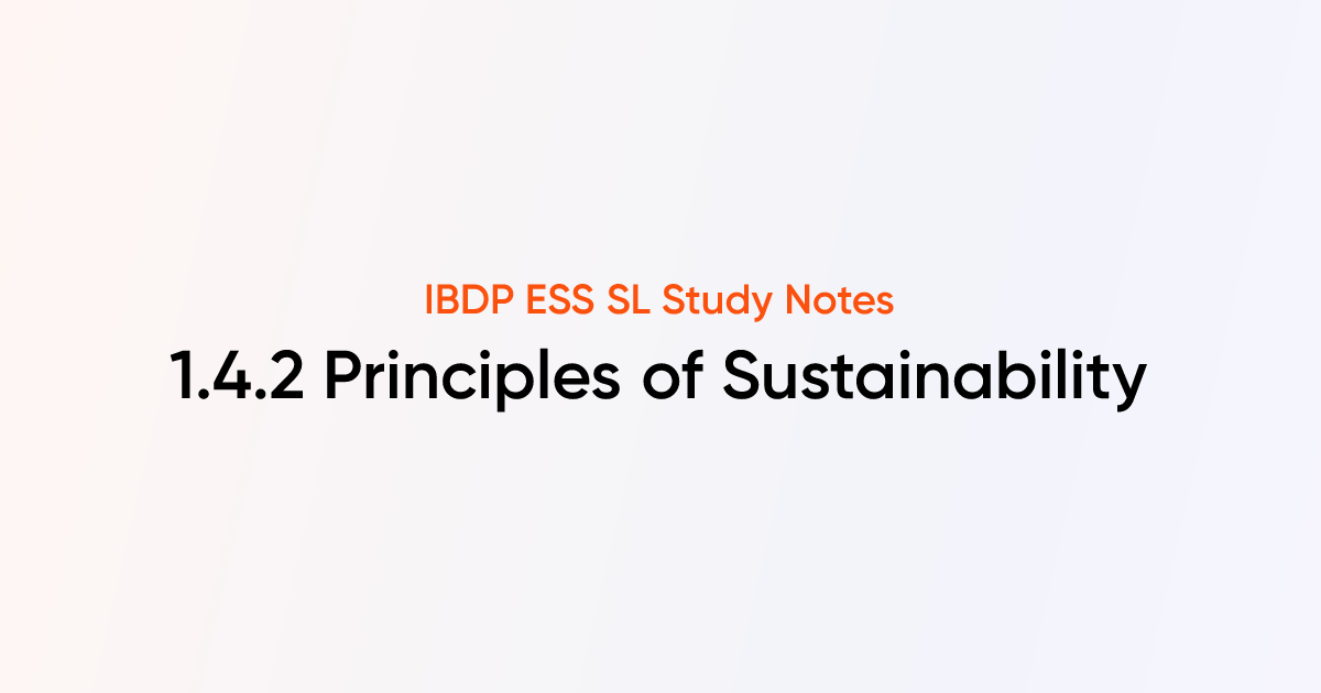 Principles of Sustainability (1.4.2) | IB DP ESS | TutorChase