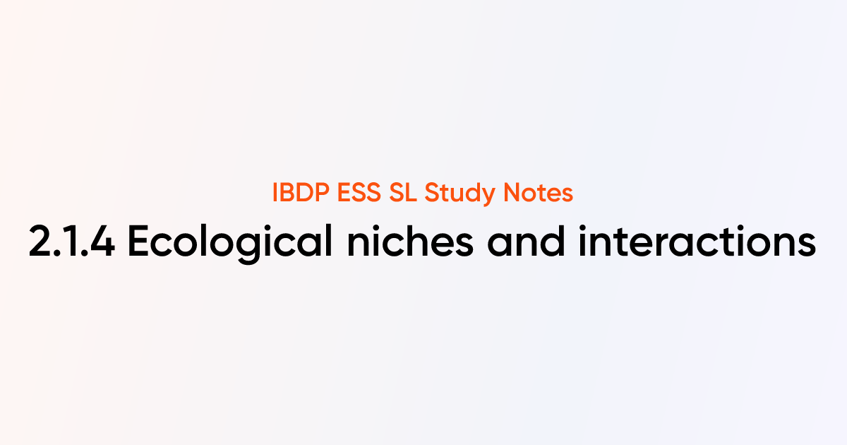 Ecological niches and interactions (2.1.4) | IB DP ESS SL | TutorChase