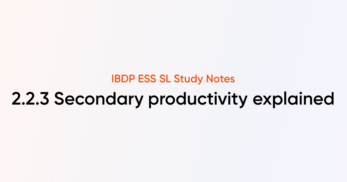 Secondary productivity explained (2.2.3) | IB DP ESS SL | TutorChase