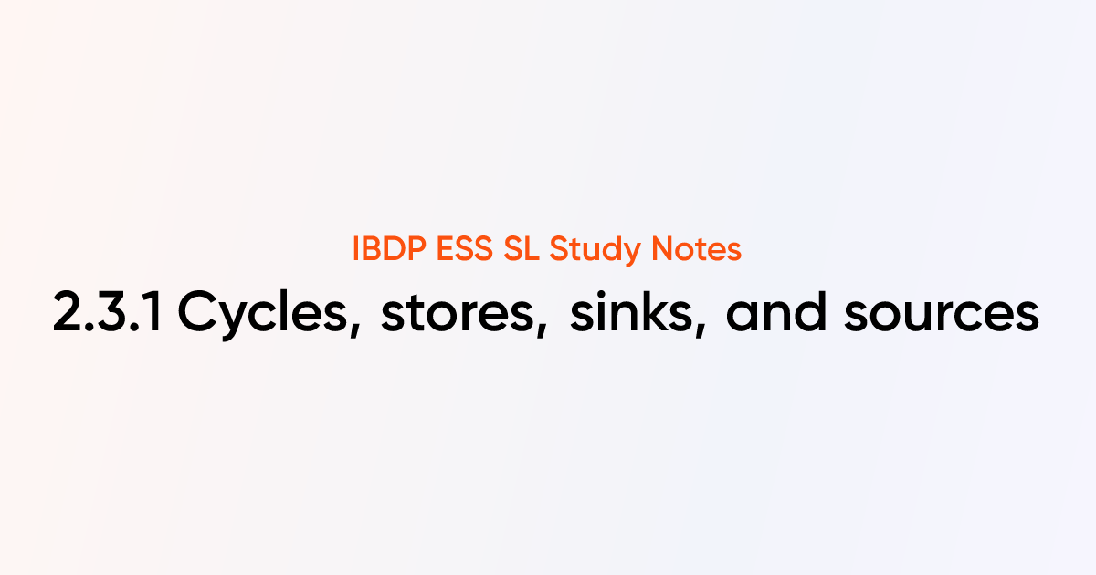 Cycles, stores, sinks, and sources (2.3.1) | IB DP ESS SL | TutorChase
